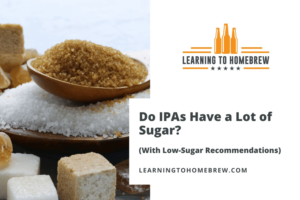 Do IPAs Have a Lot of Sugar? (With Low-Sugar Recommendations)